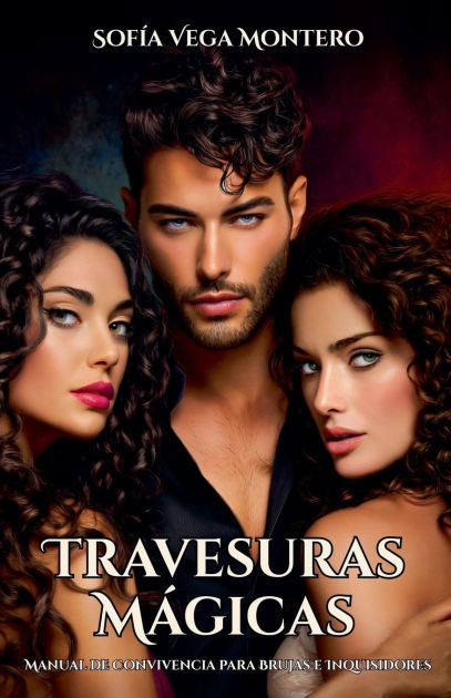 Travesuras Mï¿½gicas: Manual de Convivencia para Brujas e Inquisidores by Sofïa Vega Montero ...