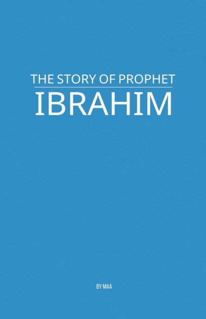 The Story of Prophet Ibrahim by Maa, Paperback | Barnes & Noble®