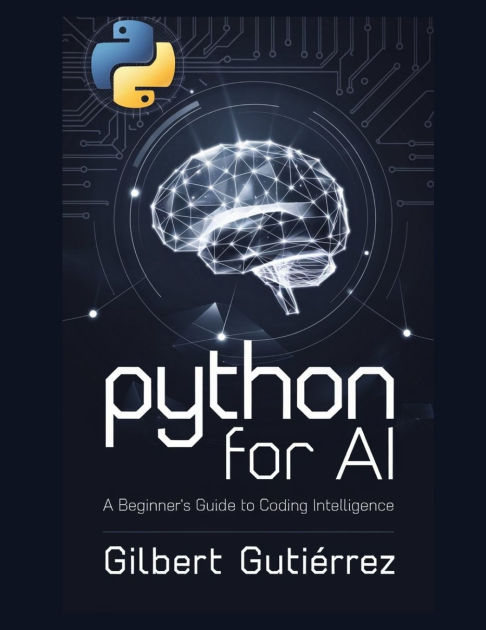 Python for AI: A Beginner's Guide to Coding Intelligence by Gilbert Gutiïrrez, Paperback ...