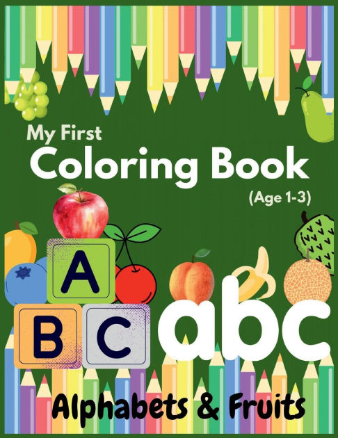 My First Coloring Book - Alphabets & Fruits: For Kids aged 1-3 yrs ...