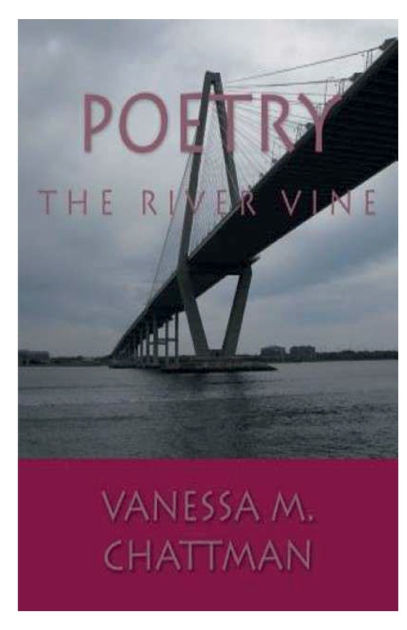 Poetry: The River Vine by Vanessa M. Chattman: by Vanessa M. Chattman, Paperback | Barnes & Noble®