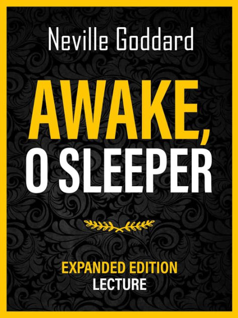 Awake, O Sleeper - Expanded Edition Lecture by Neville Goddard | eBook | Barnes & Noble®