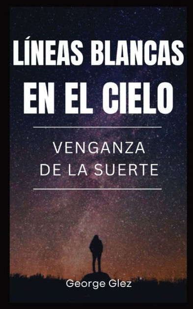 Lineas Blancas en el Cielo: Venganza de la Suerte by George Glez ... Lineas Blancas en el Cielo: Venganza de la Suerte by George Glez ...