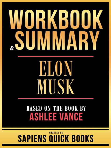 Workbook & Summary - Elon Musk - Based On The Book By Ashlee Vance by Sapiens Quick Books ...