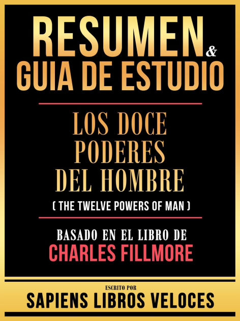 Resumen & Guia De Estudio - Los Doce Poderes Del Hombre (The Twelve Powers Of Man) - Basado En ...