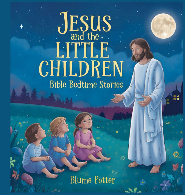 Jesus and the Little Children: Bible Bedtime Story by Blume Potter ...