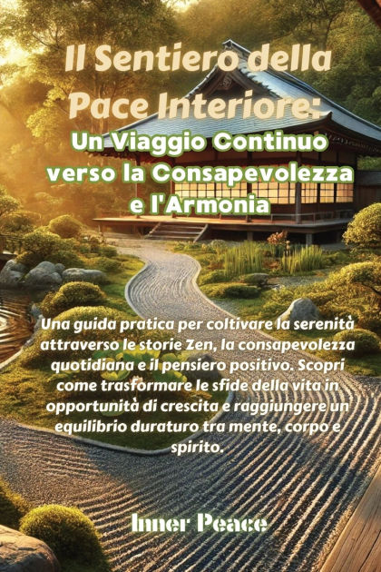 Il Sentiero della Pace Interiore: Una guida pratica per coltivare la serenitï¿½ attraverso le ...