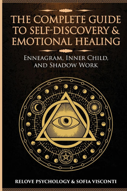 The Complete Guide to Self-Discovery & Emotional Healing: Enneagram, Inner Child, and Shadow ...