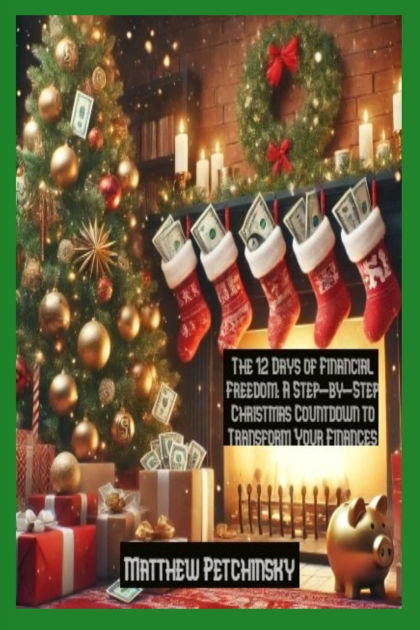 The 12 Days of Financial Freedom: A Step-by-Step Christmas Countdown to ...
