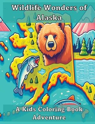 Wildlife Wonders of Alaska: A Kids Coloring Book Adventure by Ashley ...
