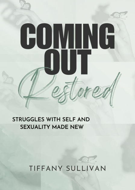 Coming Out Restored: Struggles with Self and Sexuality Made New by Tiffany Sullivan, Paperback ...