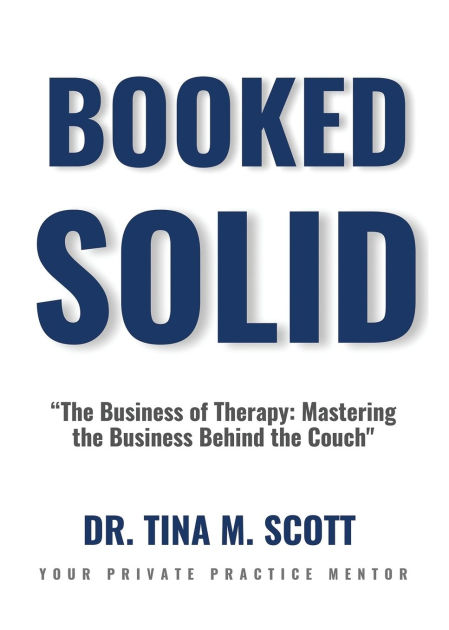Booked Solid: The Business Of Therapy by Tina M Scott, Paperback | Barnes & Noble®