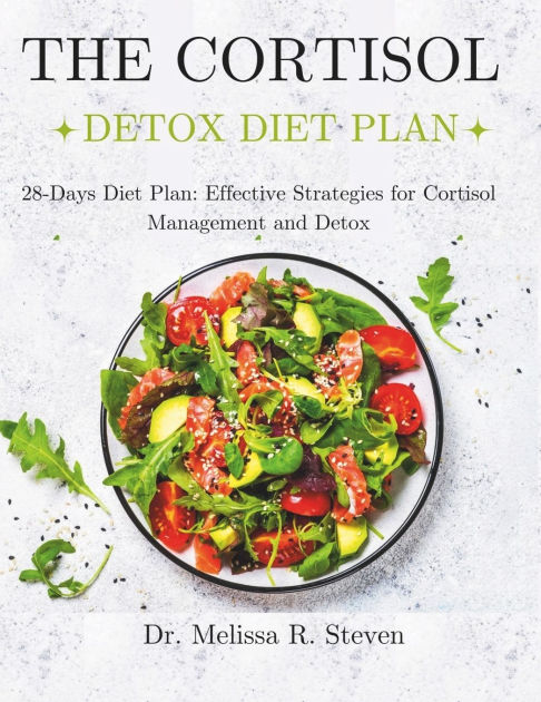 The Cortisol Detox Diet Plan: 28-Days Diet Plan: Effective Strategies for Cortisol Management ...