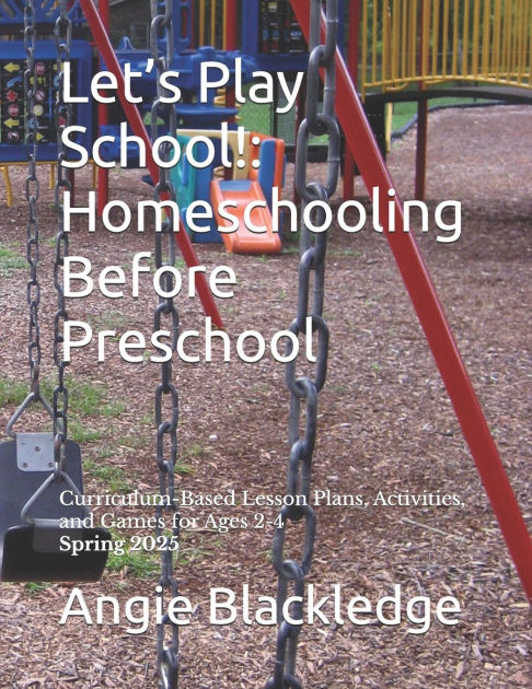 Let's Play School!: Homeschooling Before Preschool: Curriculum-Based ...