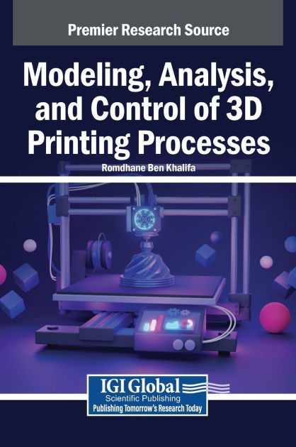 Modeling, Analysis, and Control of 3D Printing Processes by Romdhane Ben Khalifa, Hardcover ...