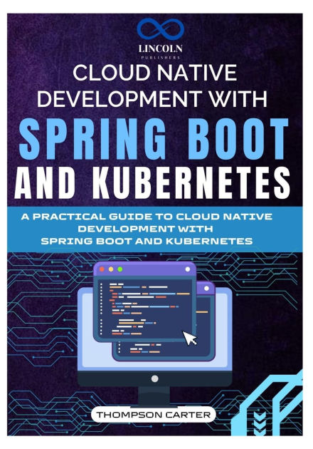 Cloud Native Development With Spring Boot And Kubernetes A Practical