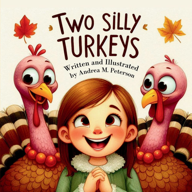 Two Silly Turkeys: Written and Illustrated by Andrea M. Peterson:A ...