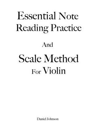 Essential Note Reading Practice And Scale Method For Violin by Daniel ...