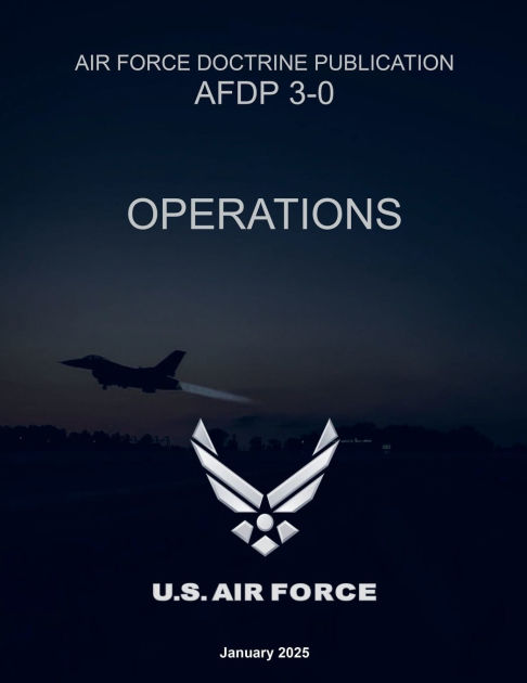 Air Force Doctrine Publication AFDP 3-0 Operations January 2025 by ... Air Force Doctrine Publication AFDP 3-0 Operations January 2025 by ...