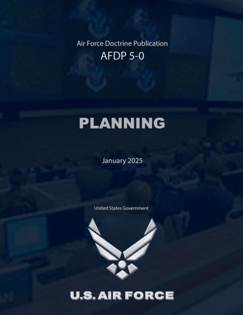 Air Force Doctrine Publication AFDP 5-0 Planning January 2025 by United ... Air Force Doctrine Publication AFDP 5-0 Planning January 2025 by United ...