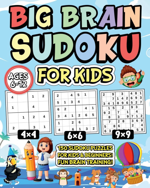Big Brain Sudoku for Kids Ages 6-12: 150 Sudoku Puzzles for Kids and ...