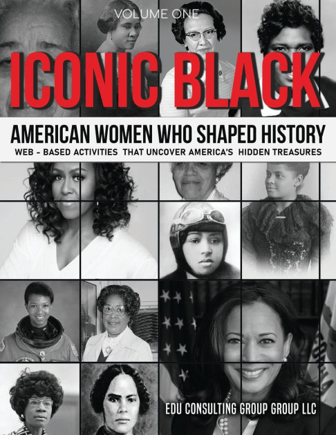 Iconic Black Women Who Shaped History: Web-Based Activities that Uncover America's Hidden ...