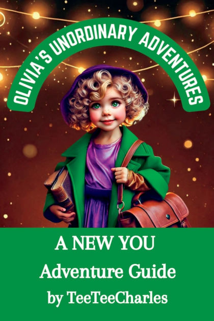 Olivia's Unordinary Adventures: A New You Adventure Guide: by TeeTee Charles, Paperback | Barnes ...