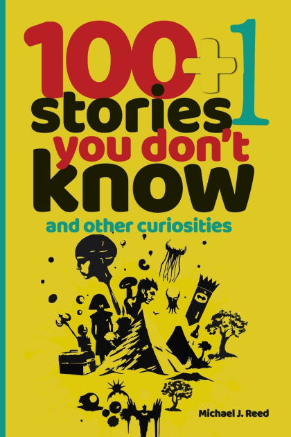 100+1 Stories You Don't Know and Other Curiosities: Unlocking the World's Secrets, One Story at ...