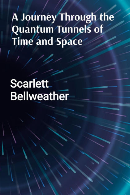 A Journey Through the Quantum Tunnels of Time and Space: A Practical Guide to Harnessing Cosmic ...