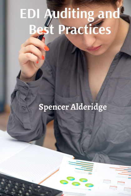 EDI Auditing and Best Practices: Ensuring Data Integrity and Regulatory Compliance by Spencer ...