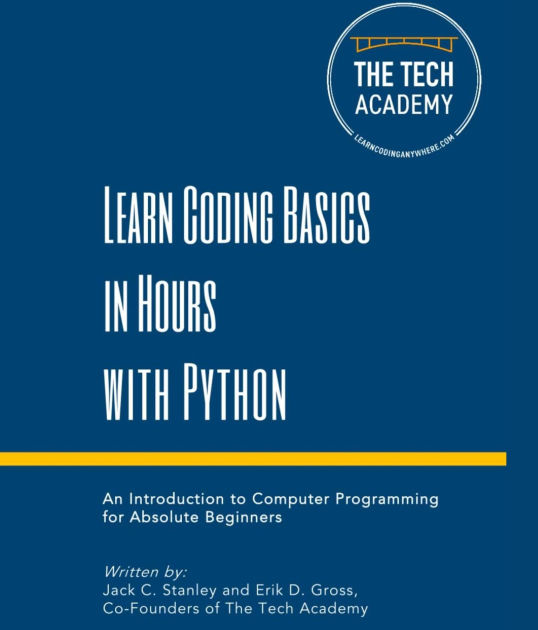 Learn Coding Basics In Hours With Python By Jack C Stanely Erik Gross 6069