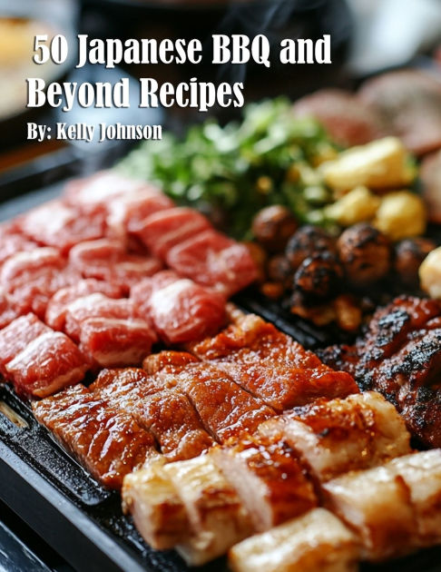 50 Japanese BBQ and Beyond Recipes by Kelly Johnson, Paperback | Barnes & Noble®