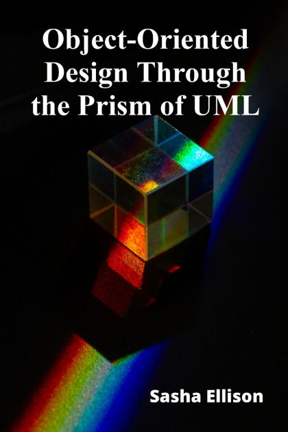 Object Oriented Design Through The Prism Of Uml Mastering The Fundamentals And Advanced