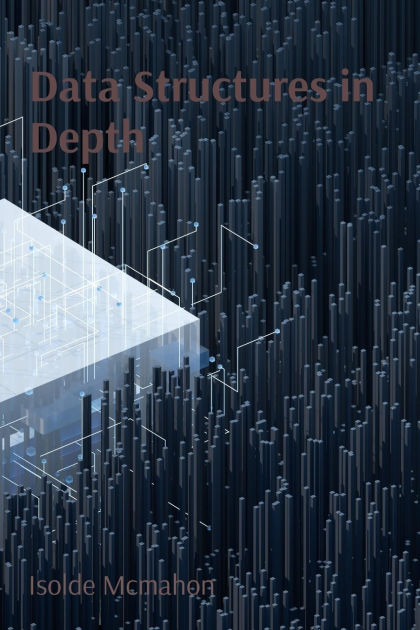 Data Structures in Depth: Efficient Algorithms and Optimal Code For Windows Programs by Isolde ...