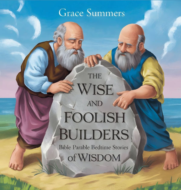 The Wise and Foolish Builders: Bible Parable Bedtime Stories of Wisdom ...
