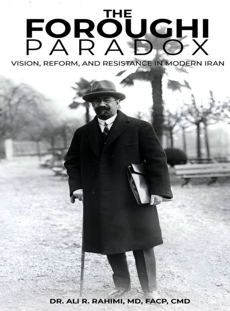 The Foroughi Paradox Vision, Reform, and Resistance in Modern Iran by Ali R Rahimi, Hardcover ...