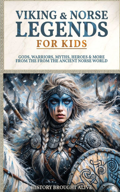 Viking & Norse Legends For Kids: Gods, Warriors, Myths, Heroes & More ...