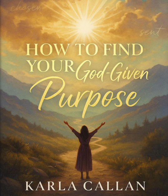 How To Find Your God Given Purpose by Karla J Callan | eBook | Barnes & Noble®