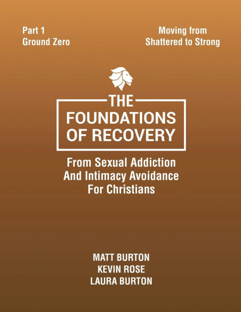 The Foundations of Recovery From Sexual Addiction And Intimacy Avoidance for Christians Part One ...