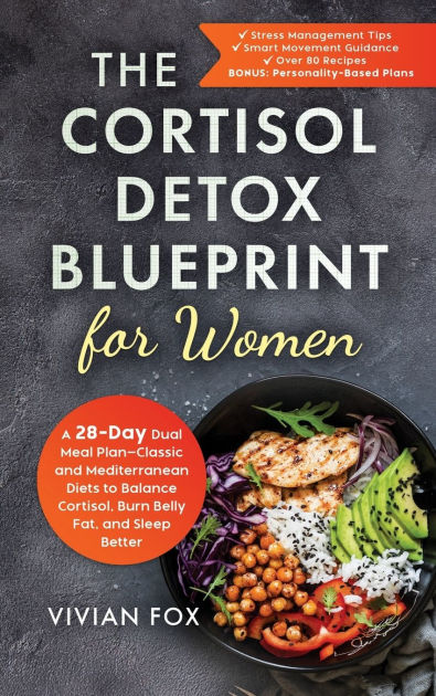 The Cortisol Detox Blueprint for Women: A 28-Day Dual Meal Plan-Classic and Mediterranean Diets ...