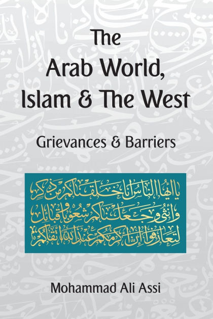 The Arab World, Islam and the West: Grievances and Barriers by Mohammad Ali Assi, Paperback ...
