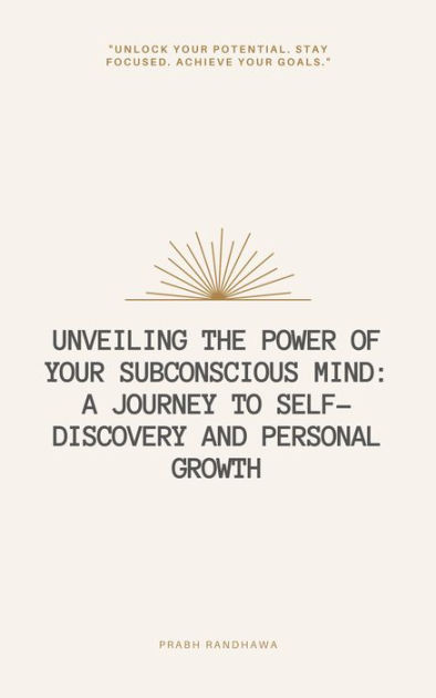 Unveiling the Power of Your Subconscious Mind: A Journey to Self-Discovery and Personal Growth ...