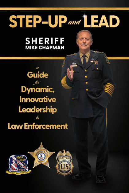 STEP-UP and LEAD: A Guide for Dynamic, Innovative Leadership in Law Enforcement by Sheriff Mike ...
