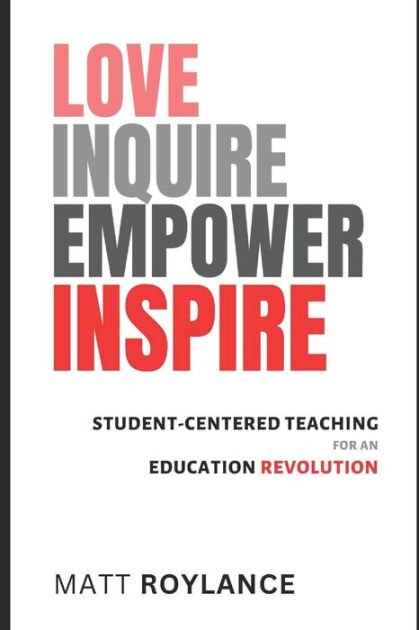 Love Inquire Empower Inspire: Student-Centered Teaching for an ...