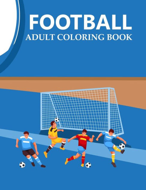 Football Adult Coloring Book: Football Coloring Book For Kids Ages 4-12 ...