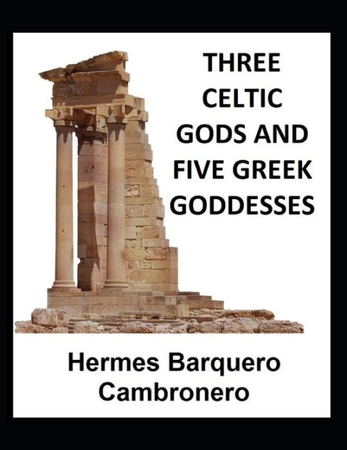 THREE CELTIC GODS AND FIVE GREEK GODDESSES by Hermes Barquero Cambronero, Paperback | Barnes ...