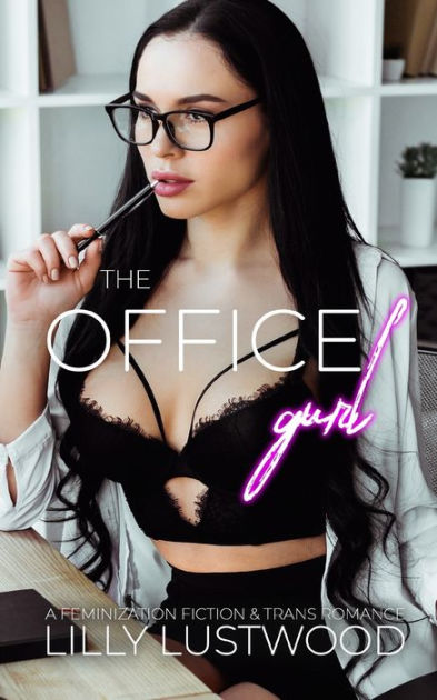 The Office Gurl: A Feminization Fiction and Transgender Romance by Lilly Lustwood, Paperback ...