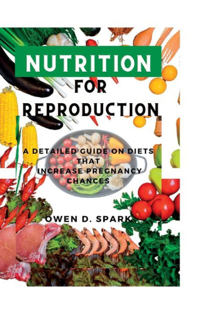 Nutrition For Reproduction A Detailed Guide On Diets That Increase