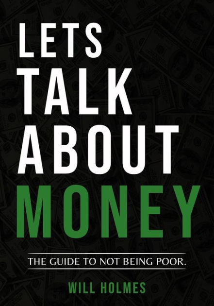 Lets Talk About Money: The Guide To Not Being Poor by Will Holmes ...