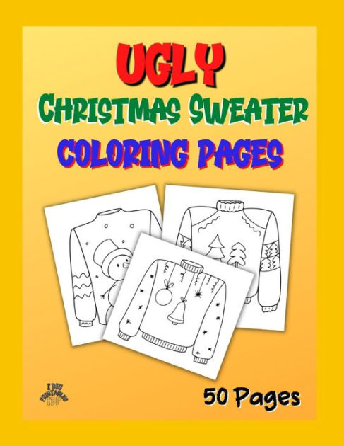 Ugly Christmas Sweater Coloring Pages: Fun For The Whole Family by Kidz ...